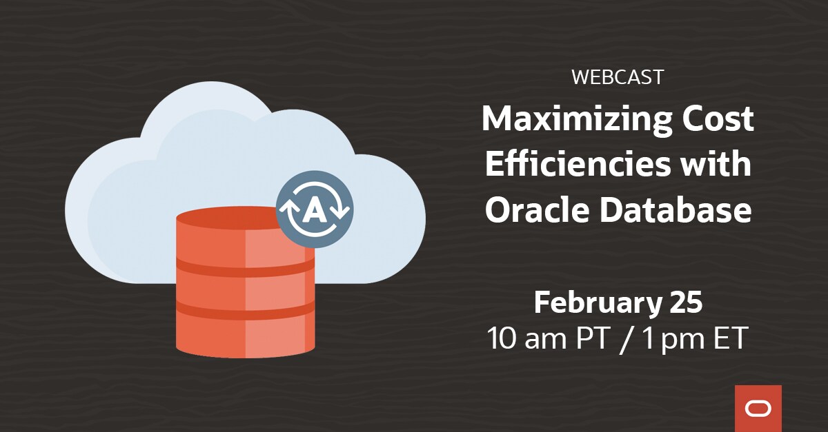 Maximizing Cost Efficiencies with Oracle Database