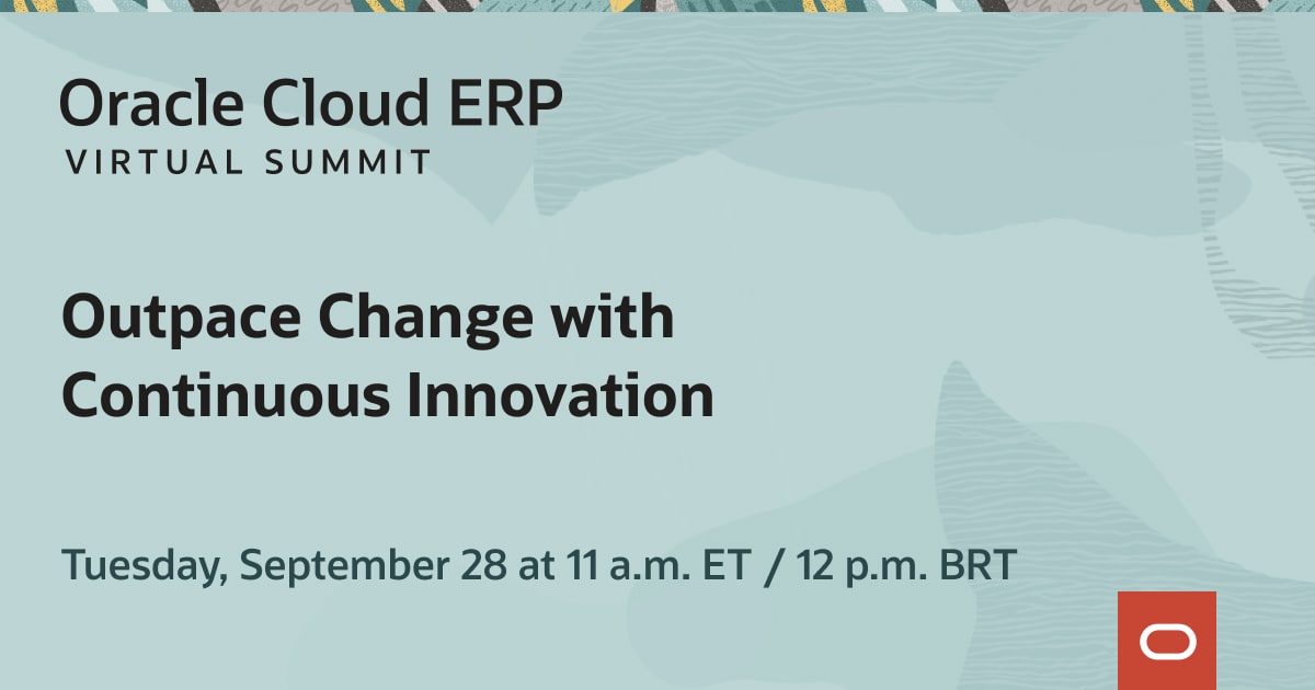 Oracle Cloud ERP Virtual Summit: Outpace Change Continuous Innovation
