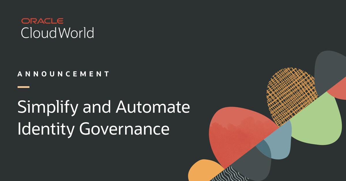 Oracle Access Governance Helps Organizations Simplify the Security of Critical Digital Resources