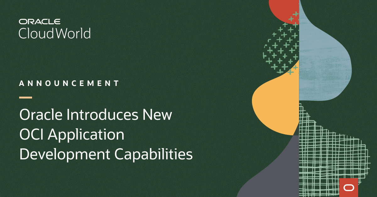 Oracle Announces New Application Development Capabilities For Oracle Cloud Infrastructure