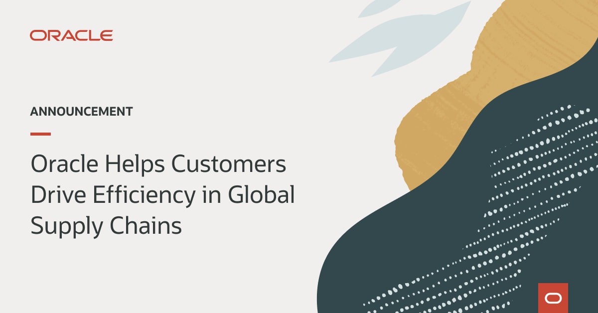 Oracle Helps Customers Drive Efficiency in Global Supply Chains