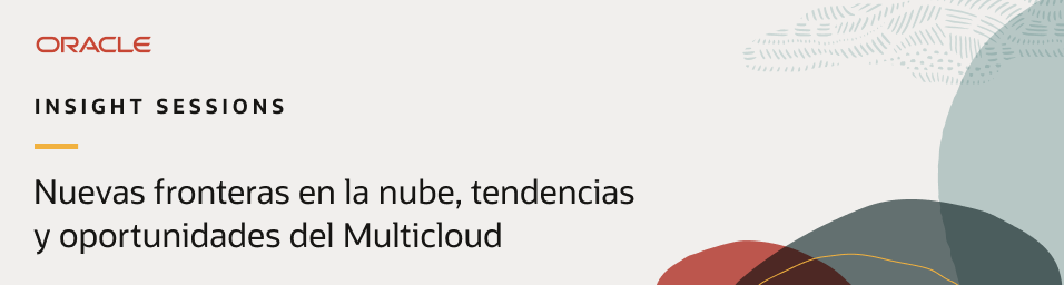 Oracle insight Session: Nuevas fronteras en la nube, tendencias y ...