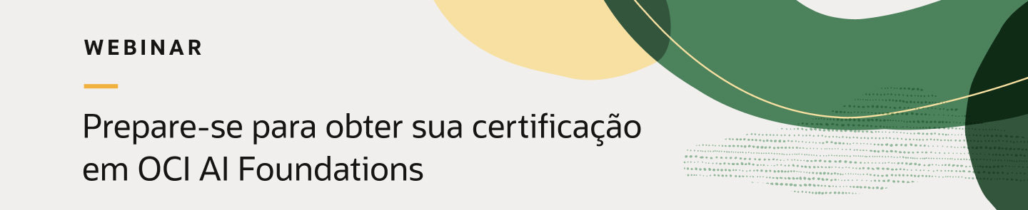 Oracle Webinar Prepare Se Para Obter Sua Certificação Em Oci Ai Foundations