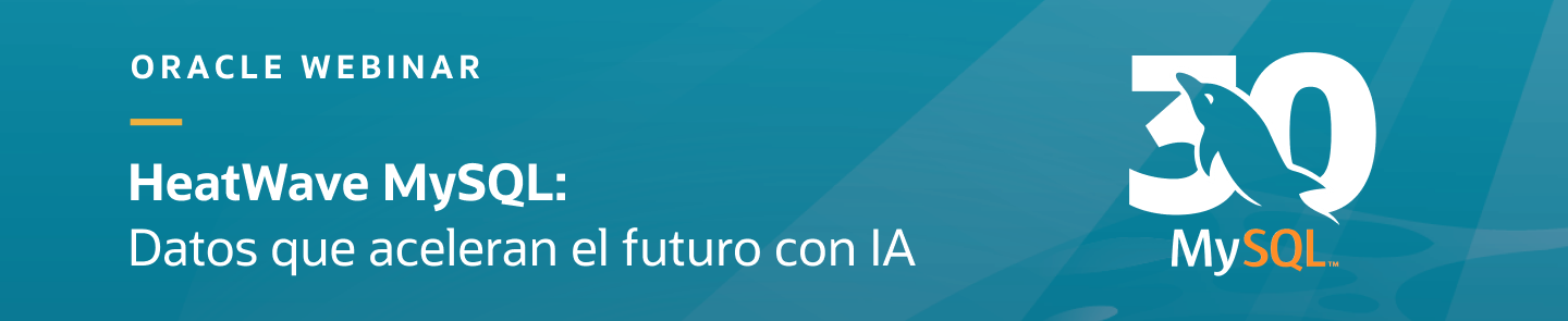Oracle Webinar HeatWave MySQL: Datos que aceleran el futuro con IA