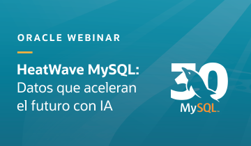 Oracle Webinar HeatWave MySQL: Datos que aceleran el futuro con IA